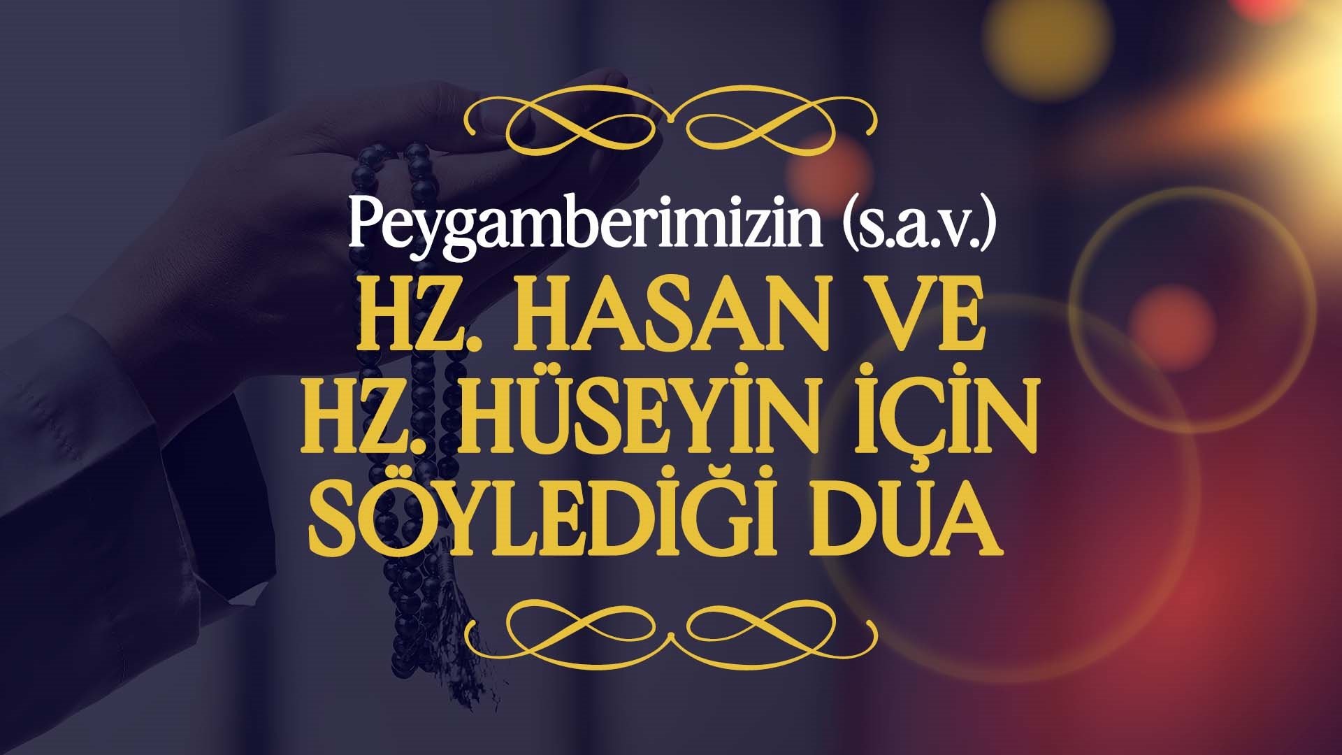 Peygamber Efendimiz (s.a.v.), Hz. Hasan ve Hz. Hüseyin için Söylediği ...