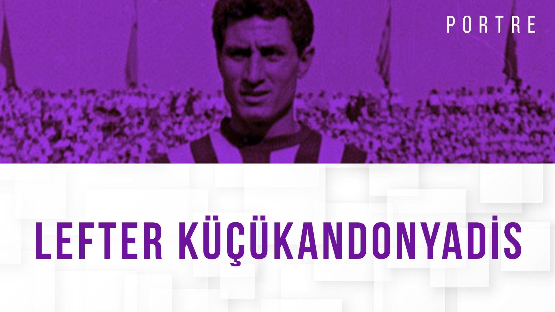 Lefter Küçükandonyadis kimdir? | Turkuvapp