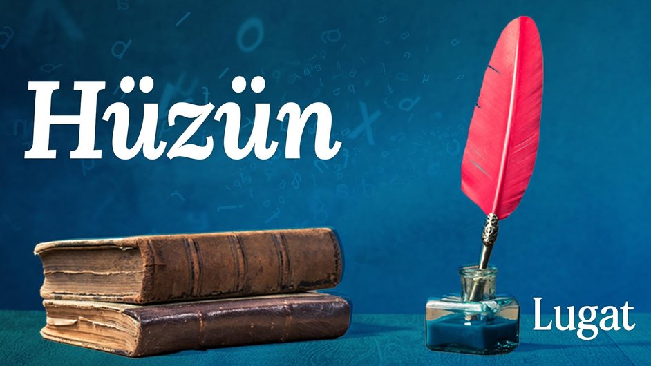 Hüzün ne demek? I Lugat