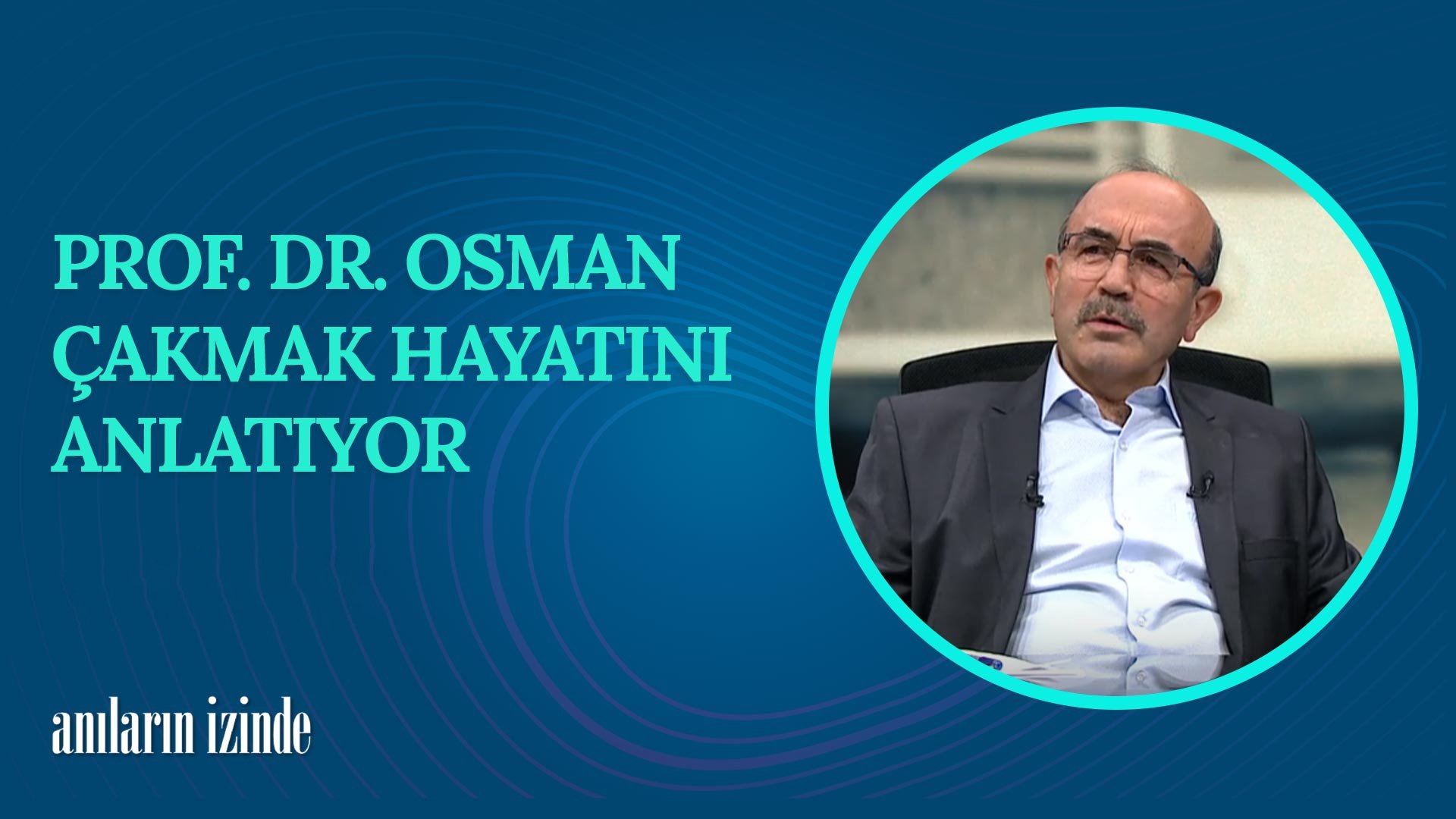 Prof. Dr. Osman Çakmak'ın Hayat Hikayesi I Anıların İzinde | Turkuvapp