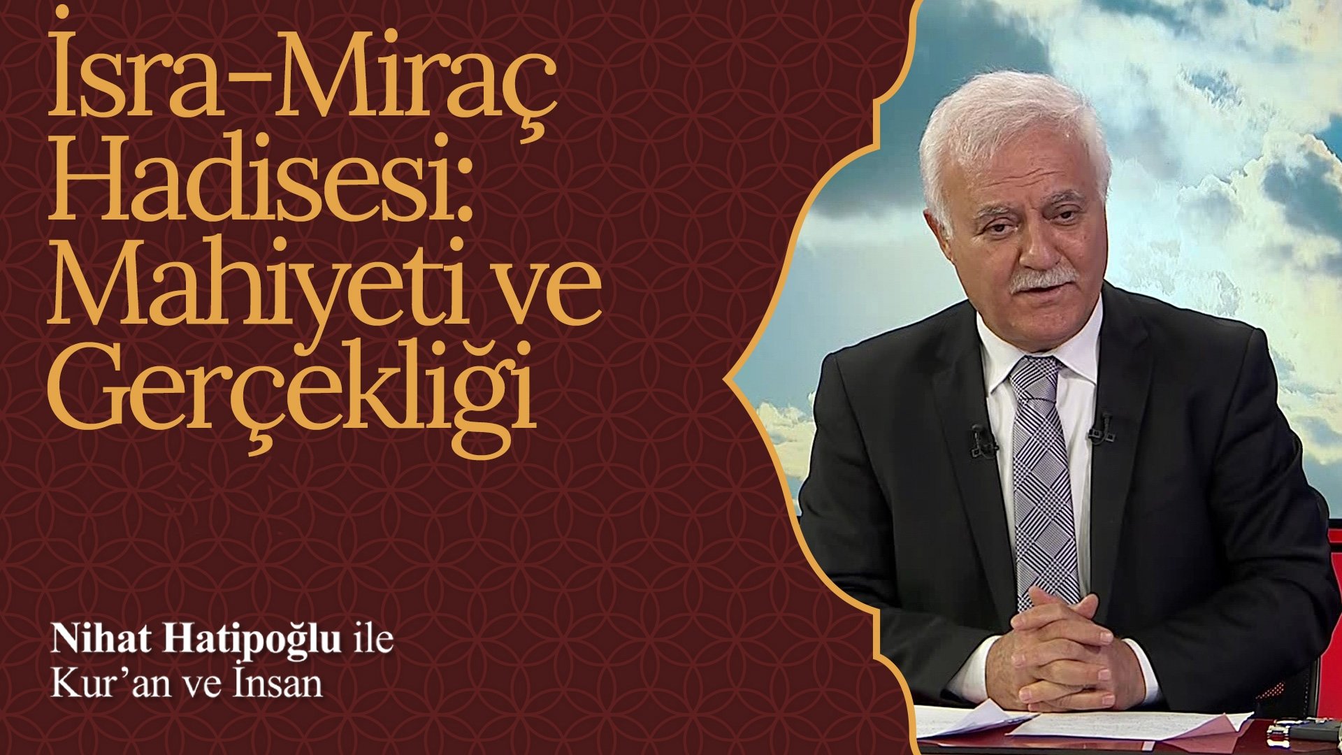 İsra - Miraç Hadisesi: Mahiyeti ve Gerçekliği I Nihat Hatipoğlu ile Kur ...