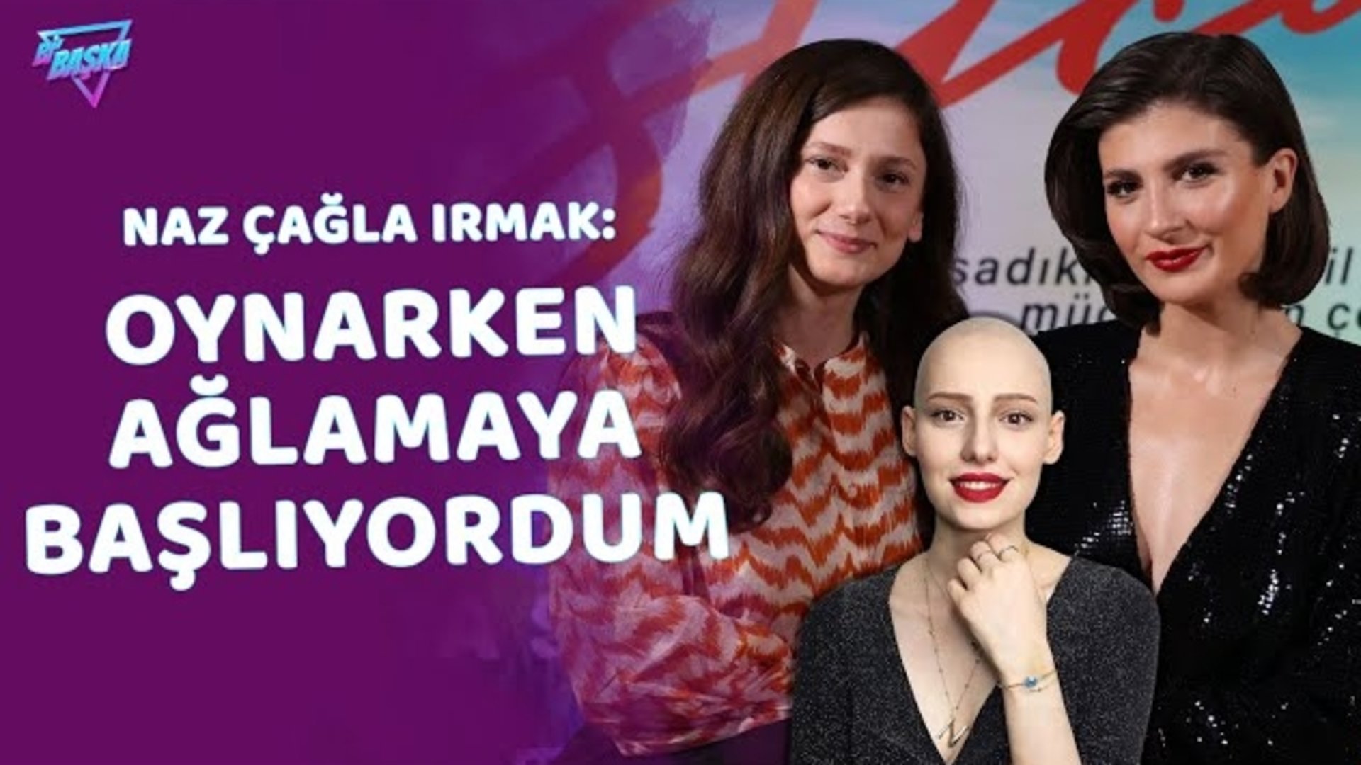Naz Çağla Irmak: Neslican Tay ile ruhlarımız birbirine değdi | Oynarken ...