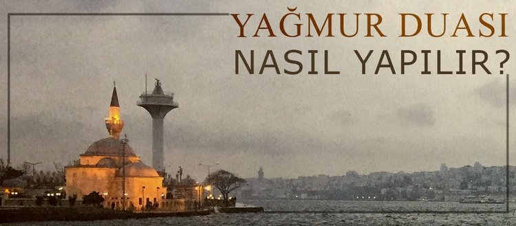 Yağmur duası nedir? Yağmur duası nasıl yapılır? - Fikriyat Gazetesi Yağmur duası nedir? Yağmur duası nasıl yapılır? - Fikriyat Gazetesi