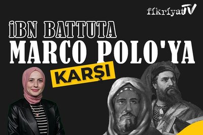 İbn Battuta, Marco Polo’ya karşı! - Fikriyat Gazetesi