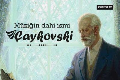 Müziğin dahi ismi: Çaykovski - Fikriyat Gazetesi