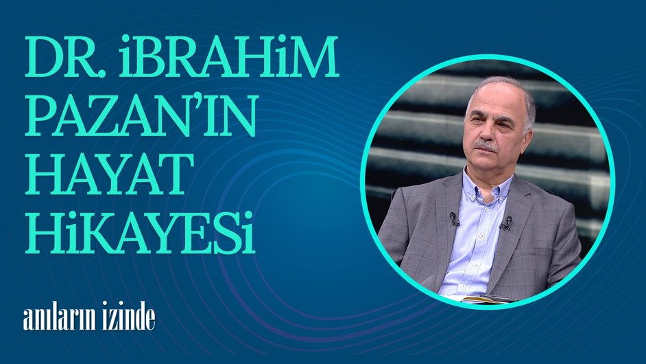 Vav Tv Programlar | Anıların İzinde - Dr. İbrahim Pazan I Anıların İzinde