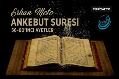 Erhan Mete - Ankebut 56-60’ıncı ayetler - Fikriyat Gazetesi