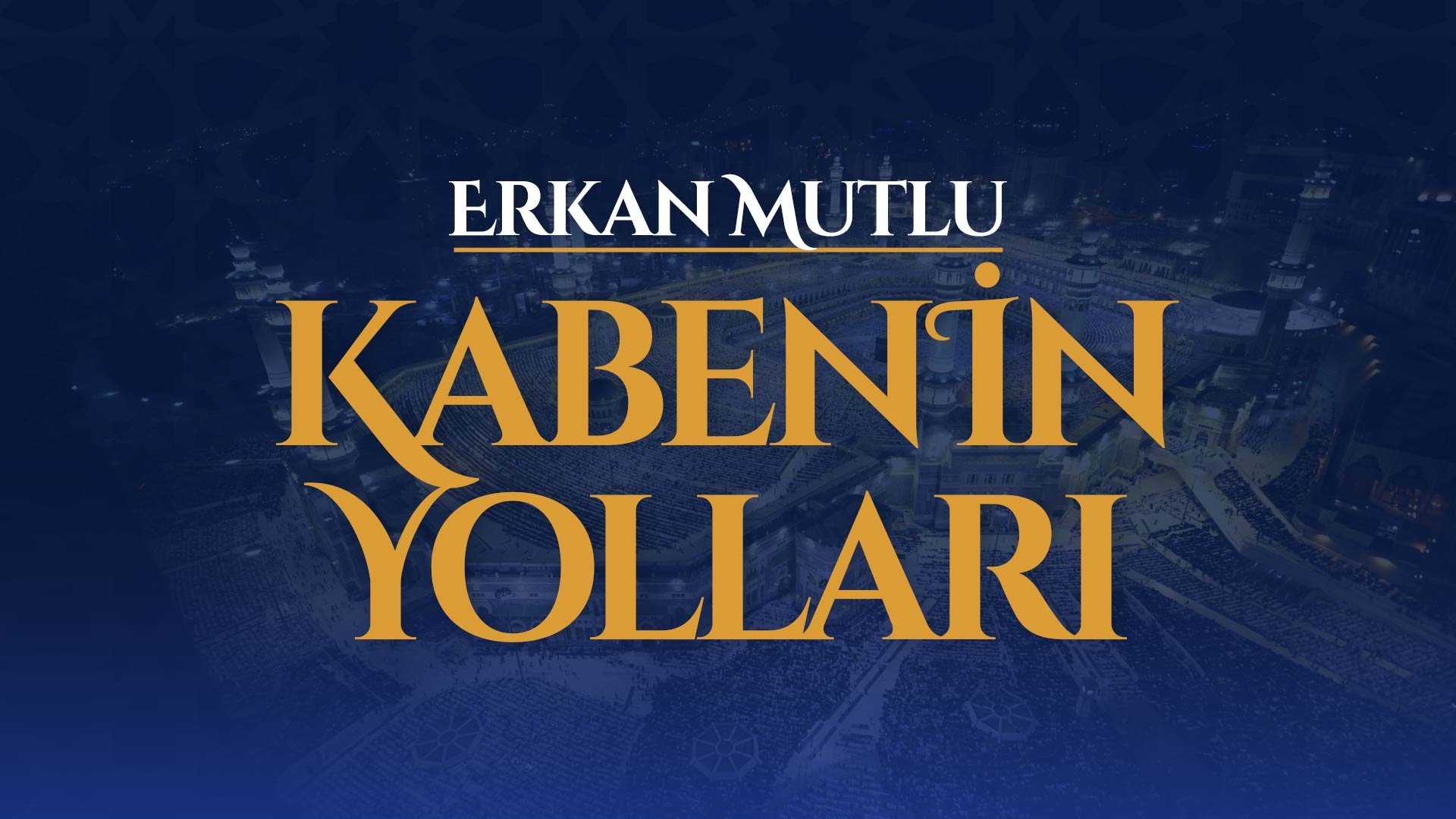 Erkan Mutlu - Kabe'nin Yolları | Turkuvapp