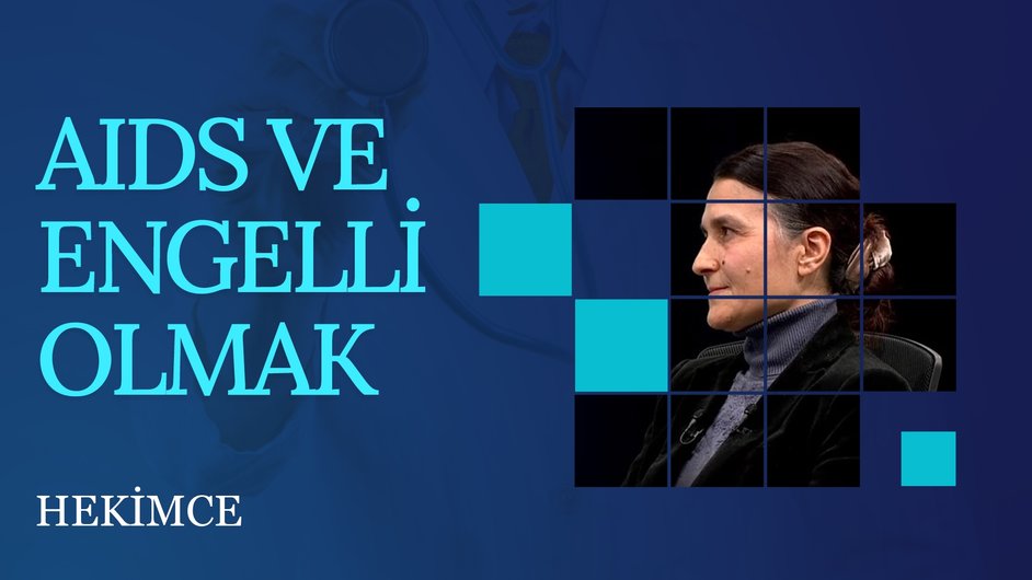 Vav Tv Programlar | Hekimce - AIDS ve Engelli Olmak | Hekimce