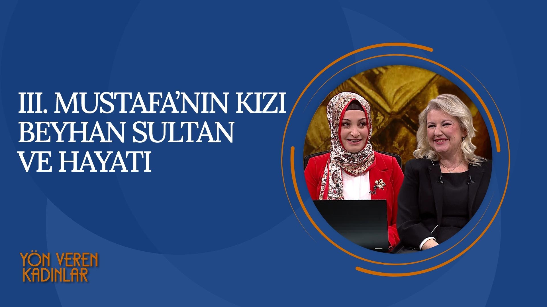 II. Mustafa'nın kızı Beyhan Sultan | Yön Veren Kadınlar | Turkuvapp