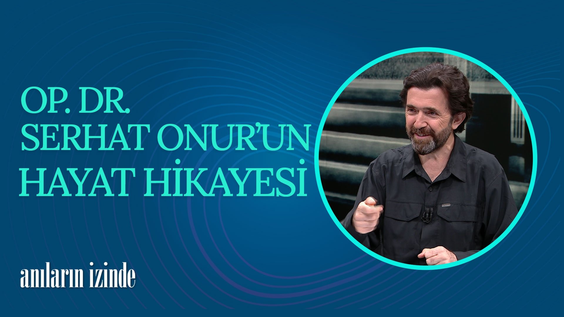 Op. Dr. Serhat Onur'un Hayat Hikayesi I Anıların İzinde | Turkuvapp