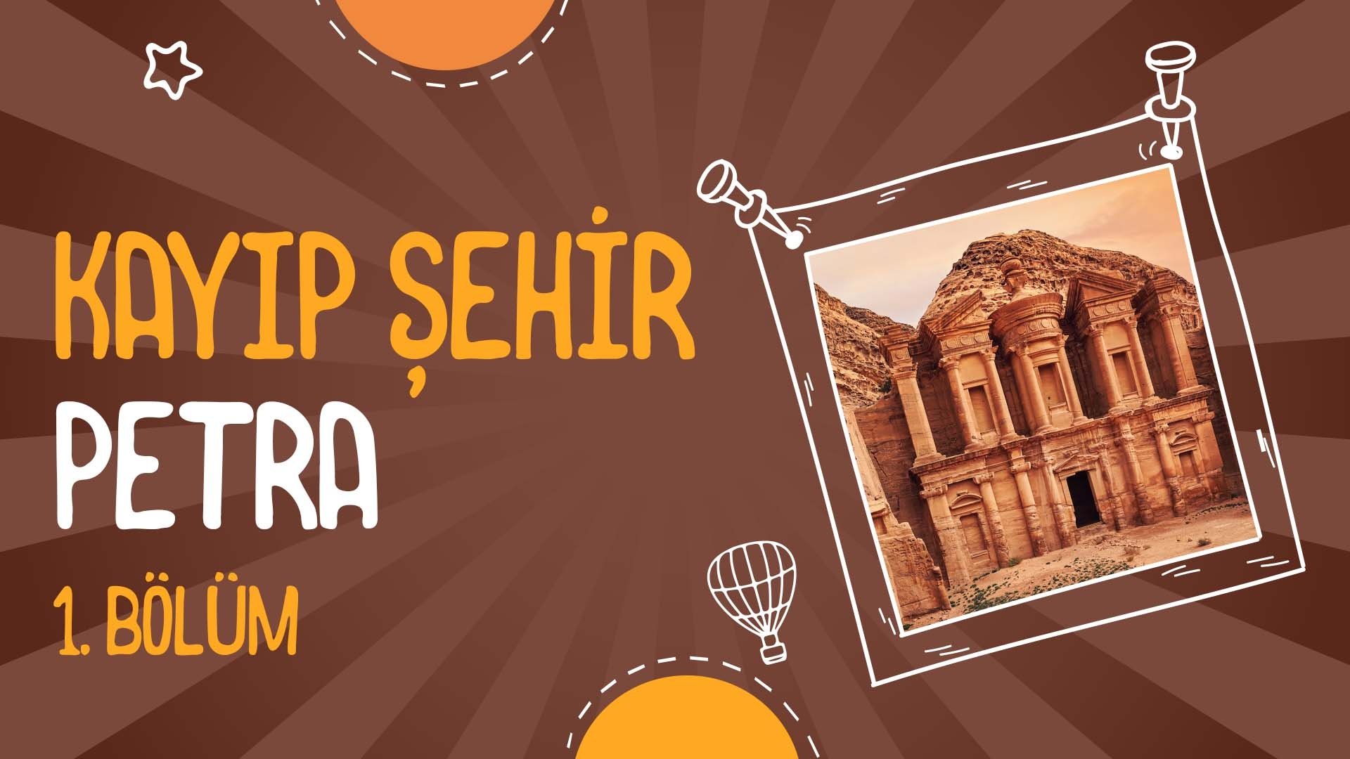 Kayıp Şehir Petra | 1. Bölüm | Turkuvapp