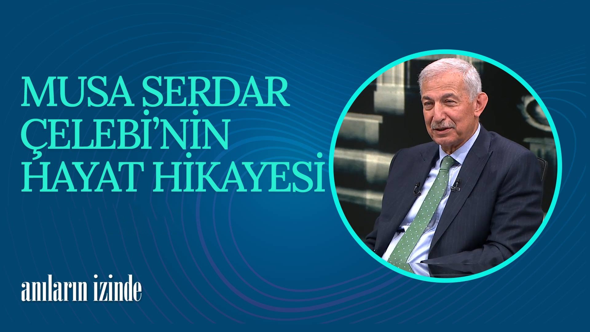 Musa Serdar Çelebi'nin Hayat Hikayesi I Anıların İzinde | Turkuvapp