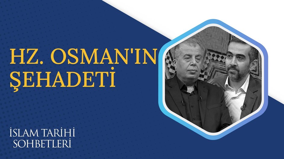 Hz. Osman’ın Şehadeti I İslam Tarihi Sohbetleri